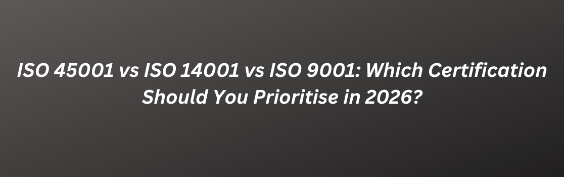 ISO 45001 vs 14001 vs 9001: Certification Priority Guide 2026